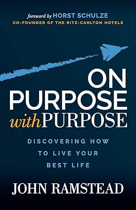 On Purpose With Purpose: Discovering How to Live Your Best Life ...