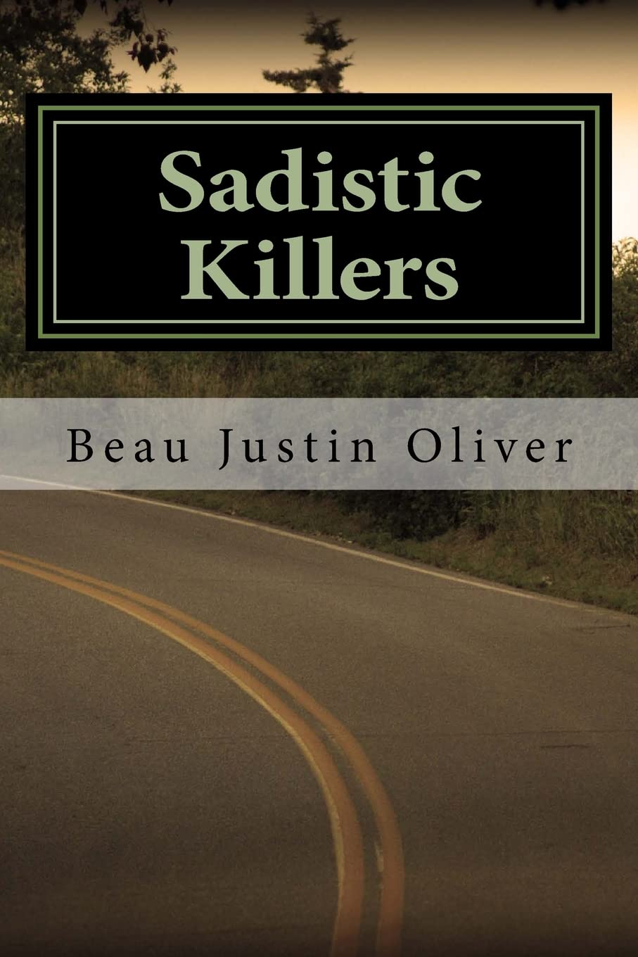 Amazon.com: Sadistic Killers: 9781502388315: Oliver, Beau Justin: Books