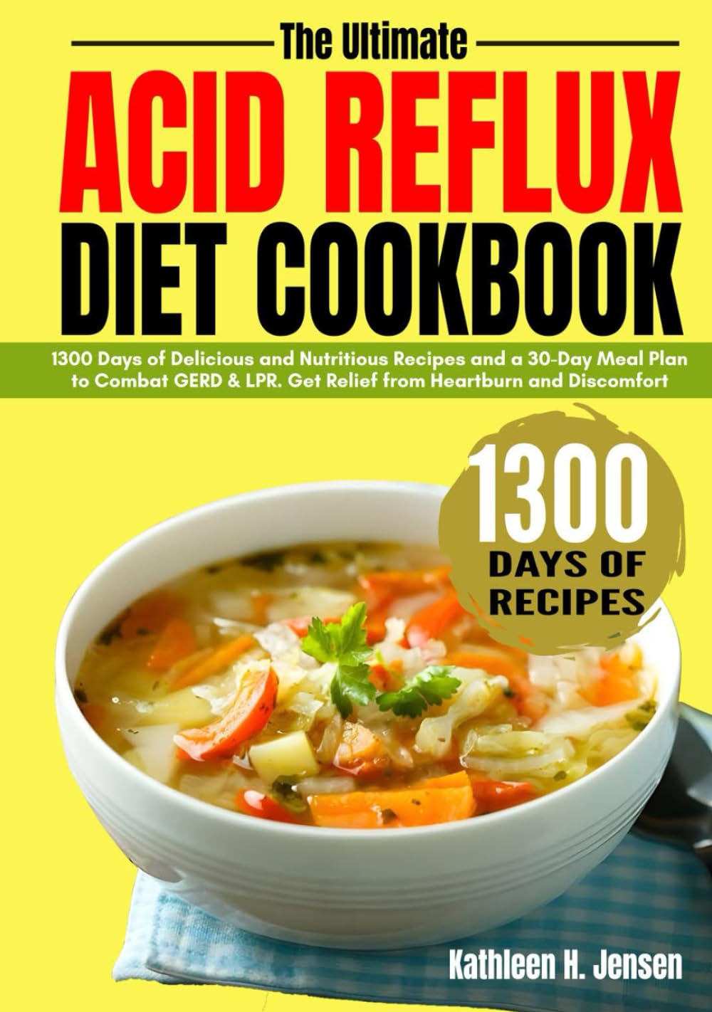 THE ULTIMATE ACID REFLUX DIET COOKBOOK: 1300 Days of Delicious and ...
