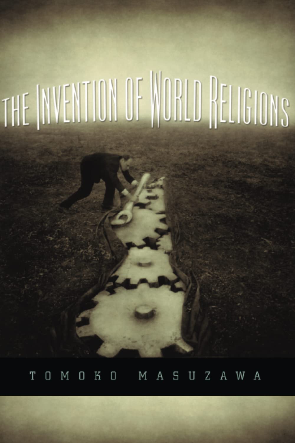 The Invention of World Religions: Or, How European Universalism Was ...