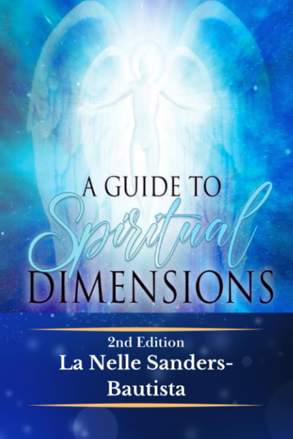 A Guide to Spiritual Dimensions 2nd Edition: Sanders Bautista, La Nelle ...