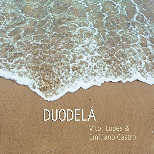 Amazon.co.jp: Duodelá : Emiliano Castro & Vitor Lopes: デジタルミュージック