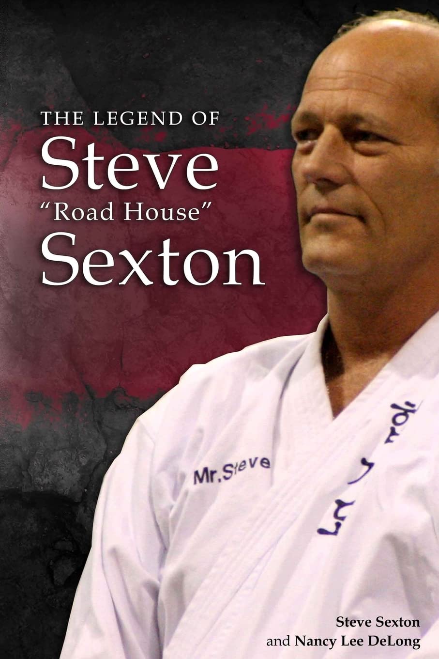 Steve Sexton: The Legend of Steve "Road House" Sexton: Sexton, Steve ...
