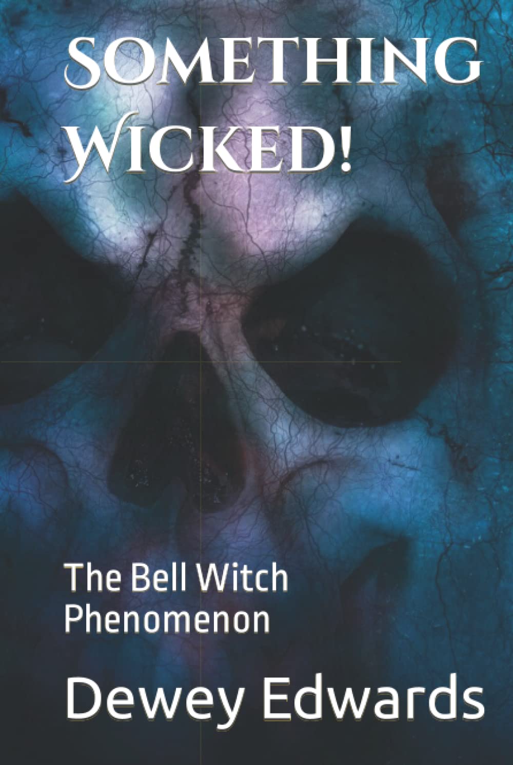 Something Wicked!: The Bell Witch Phenomenon: Edwards, Dewey ...
