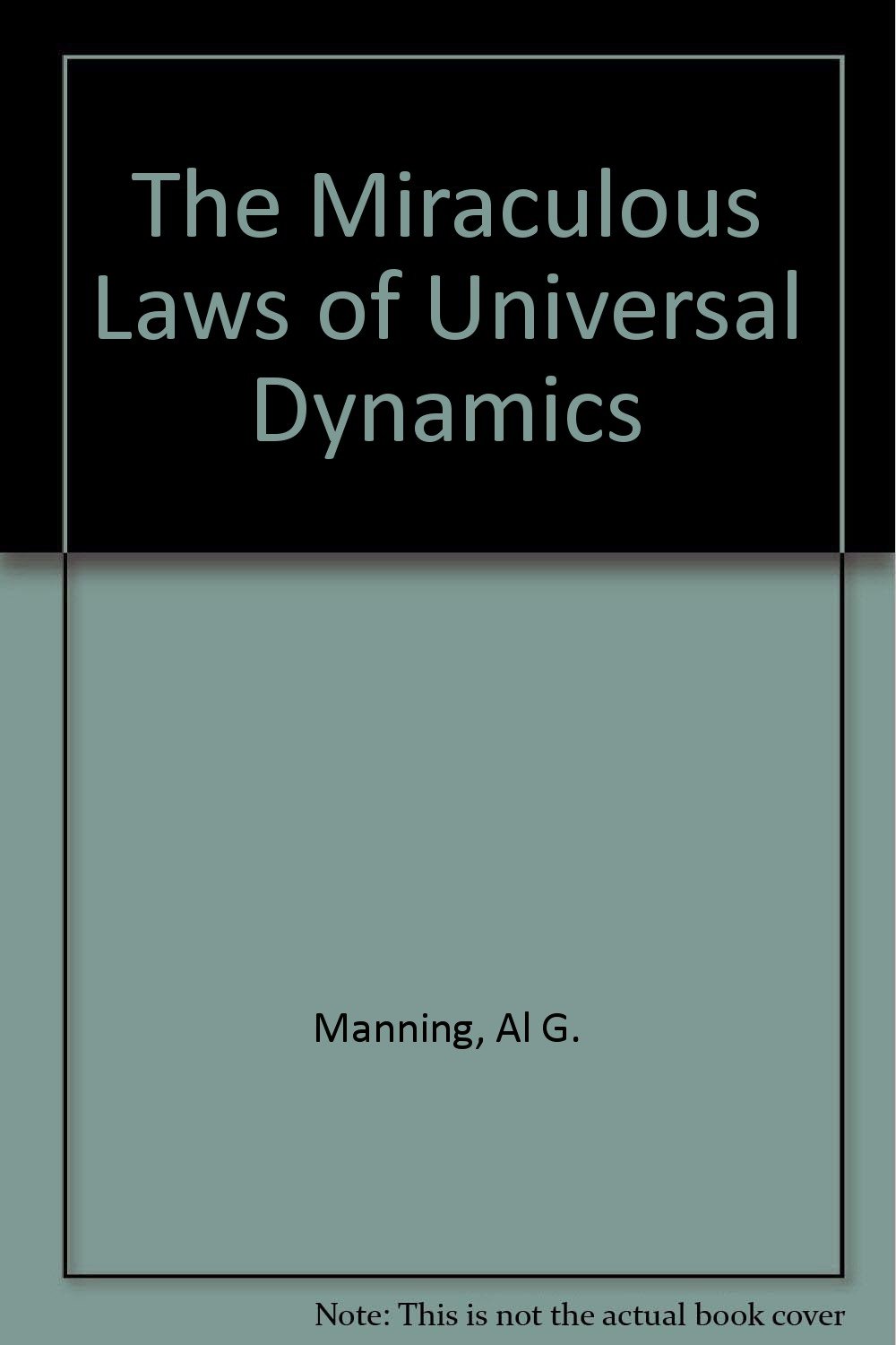 The Miraculous Laws of Universal Dynamics : Manning, Al G.: Amazon.in ...