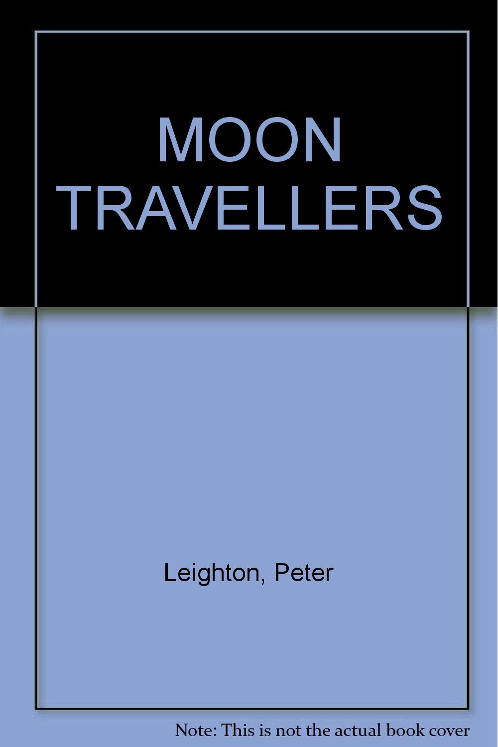 MOON TRAVELLERS A DREAM THAT IS BECOMING A REALITY: Peter Leighton ...