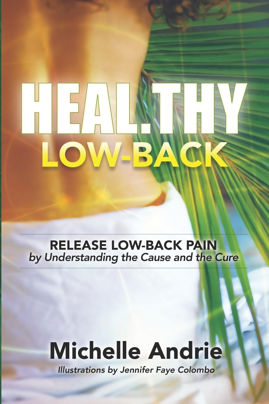 Heal.thy Low-Back: Release Low-Back Pain by Understanding the Cause and ...