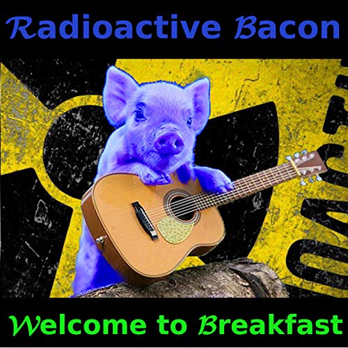 Amazon.com: Welcome to Breakfast : Radioactive Bacon: Digital Music
