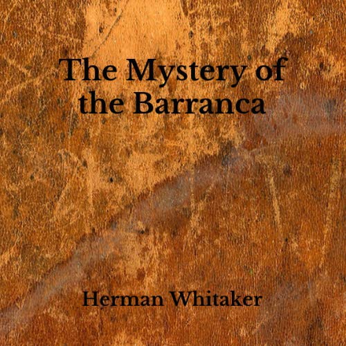 The Mystery of the Barranca: Whitaker, Herman: 9798651852833: Amazon ...