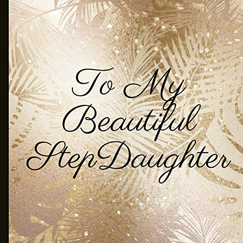 To My Beautiful Step Daughter: A Beautiful Step Daughter Gift Lined ...