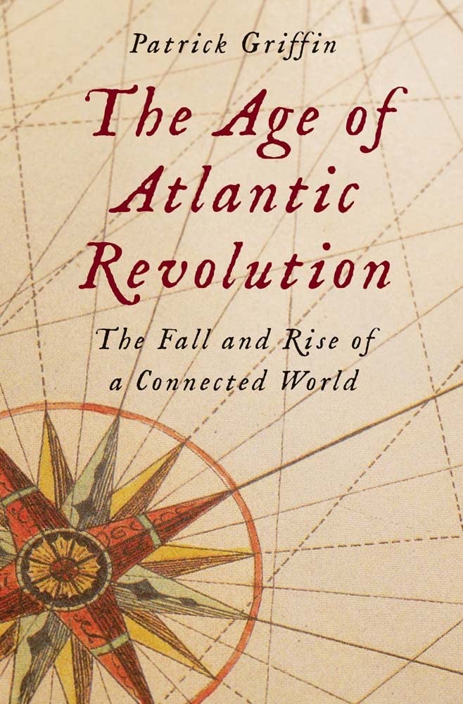 The Age of Atlantic Revolution: The Fall and Rise of a Connected World ...