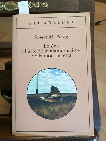 Lo zen e l'arte della manutenzione della motocicletta : Pirsig, Robert M., Vezzoli, Delfina ...