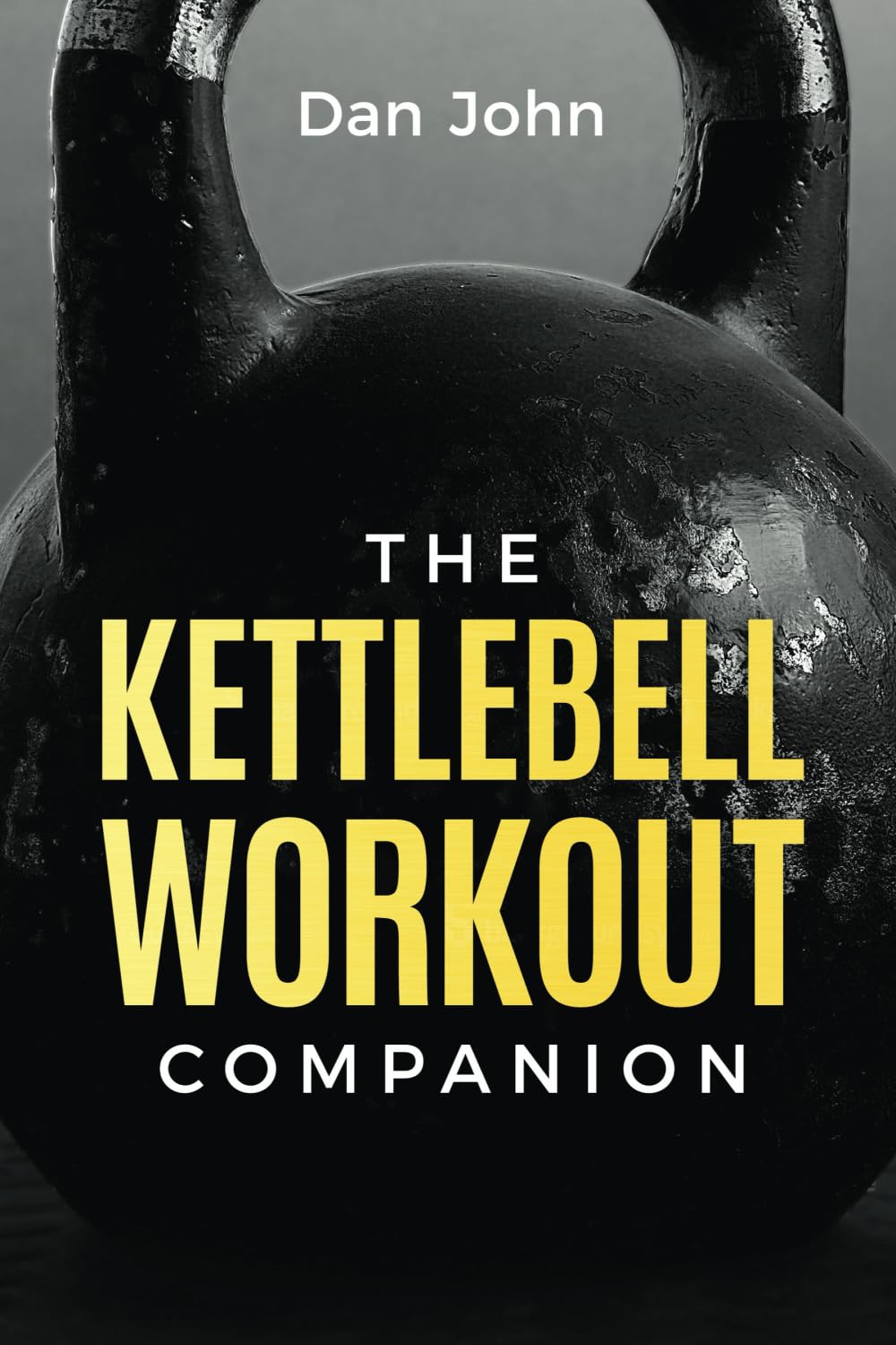 The Kettlebell Workout Companion: John, Dan: 9781963675061: Amazon.com ...