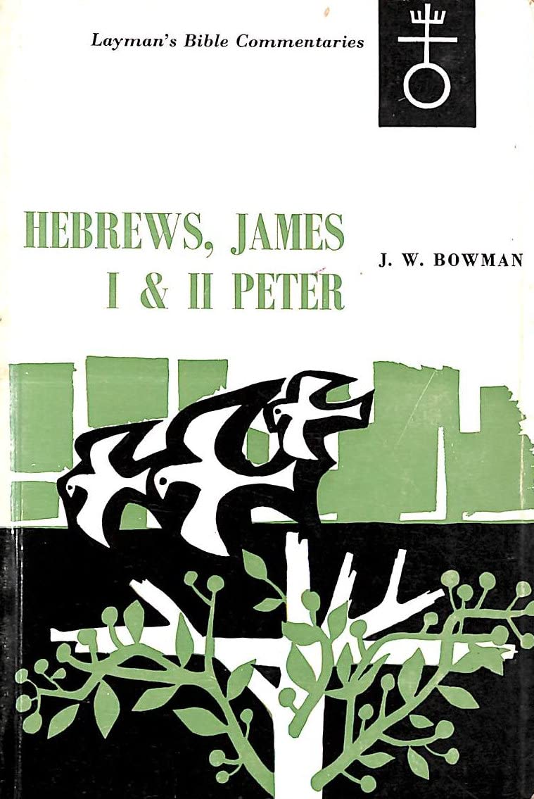 Hebrews, James, Peter (Layman's Bible Commentary): J. W Bowman ...