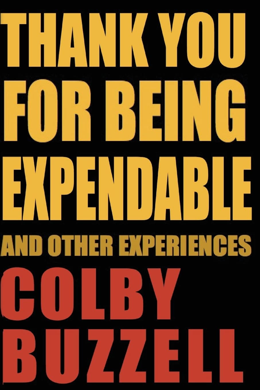 Thank You For Being Expendable: And Other Experiences: Buzzell, Colby ...