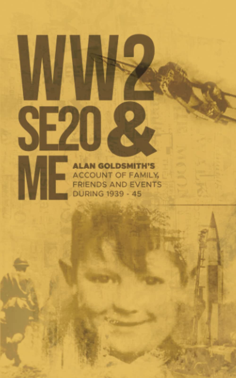 WW2 SE20 & Me : Goldsmith, Alan: Amazon.co.uk: Books