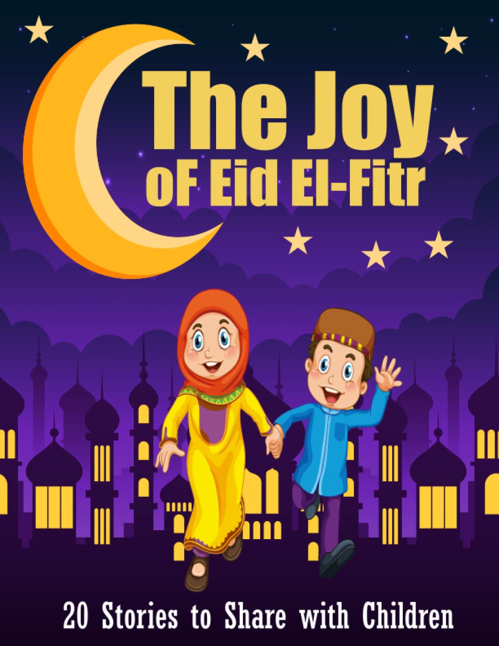 The Joy of Eid El-Fitr: 20 Stories to Share with Children : 20 ...