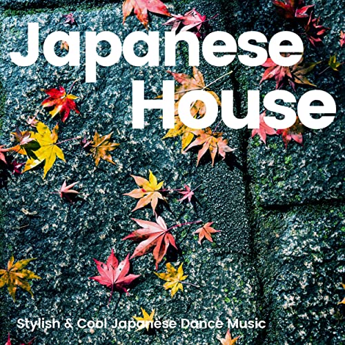 Japanese House Music -Stylish & Cool Japanese Dance Music- de VARIOUS ...