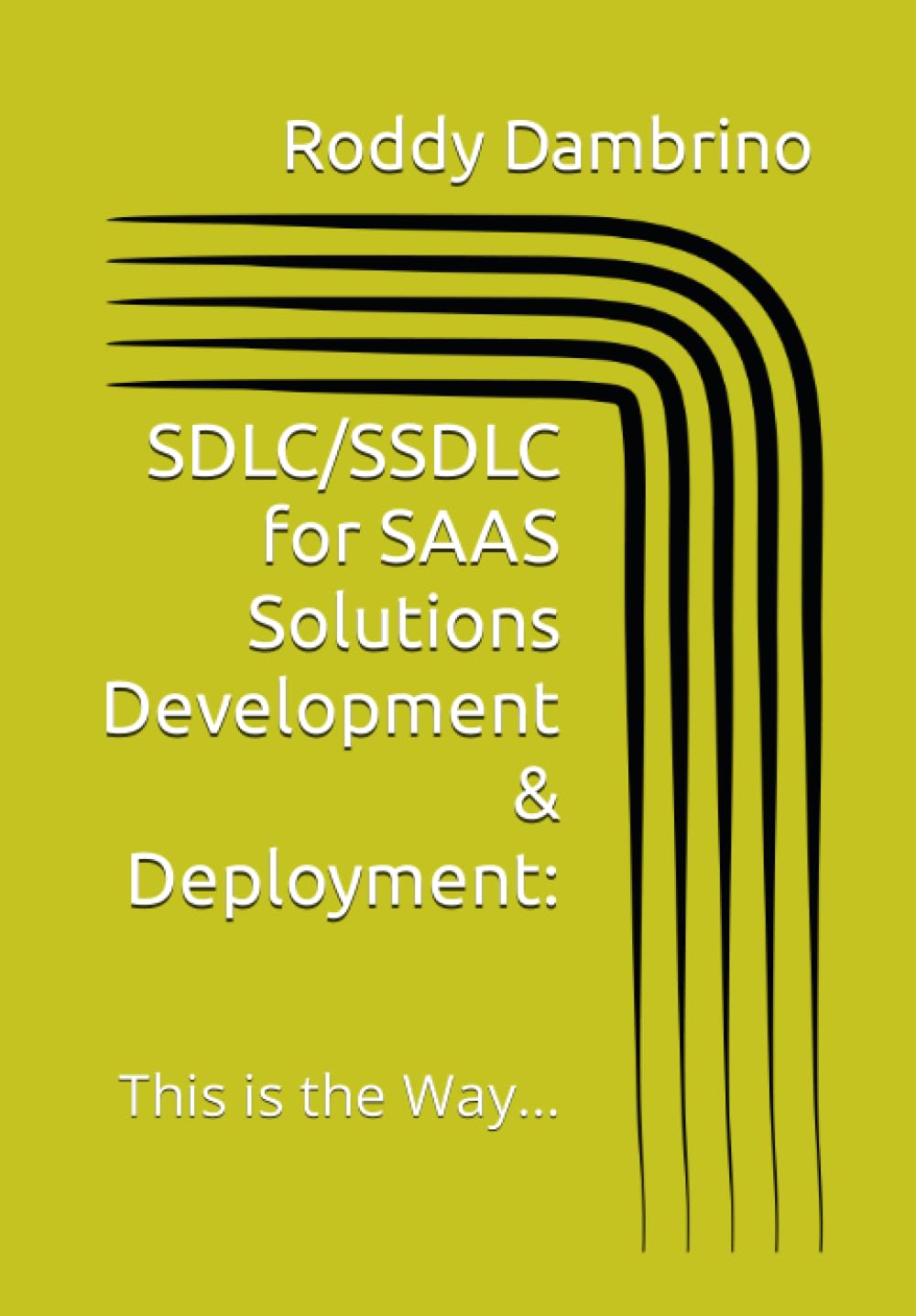 SDLC/SSDLC for SAAS Solutions Development & Deployment: This is the Way ...