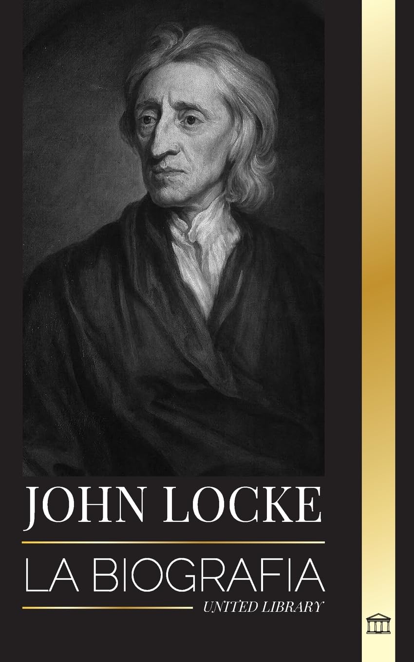 John Locke: La biografía del pensador, filósofo y médico de la ...