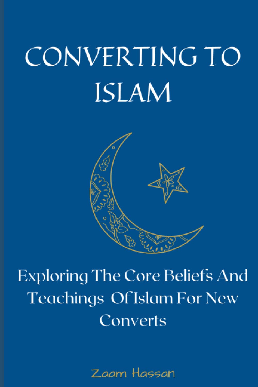 Buy Converting to Islam :Exploring The Core Beliefs And Teachings Of ...