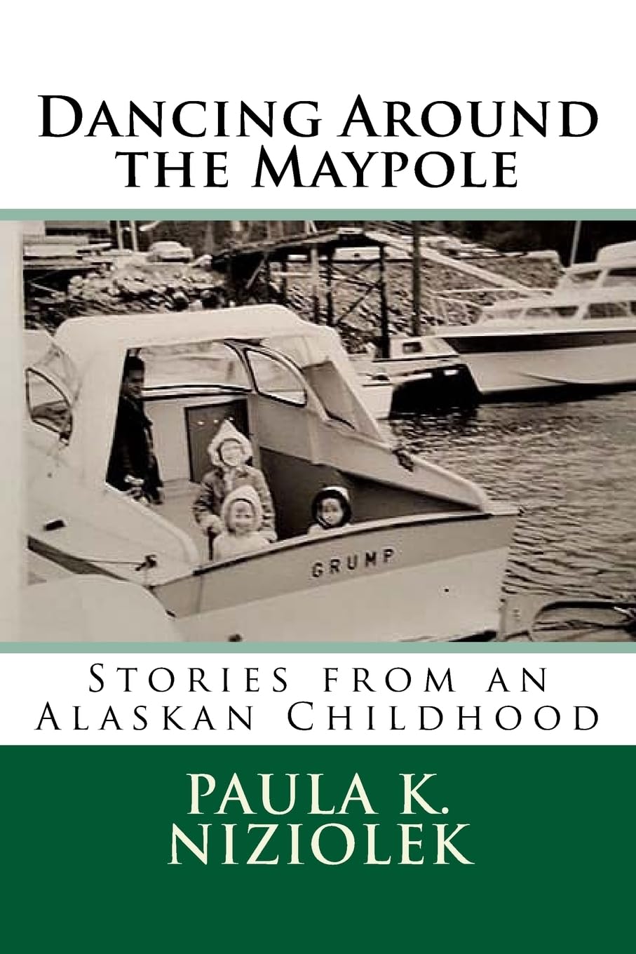 Dancing Around the Maypole: Stories from an Alaskan Childhood: Niziolek ...