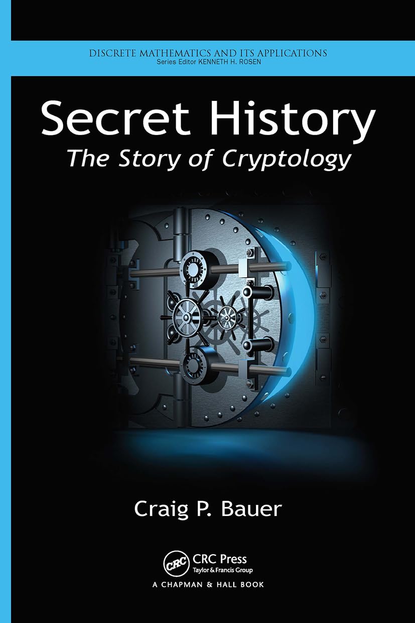 Secret History: The Story of Cryptology (Discrete Mathematics and Its ...