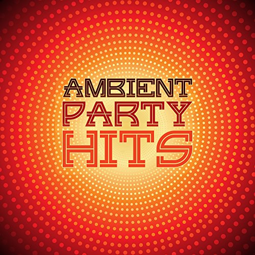 Amazon.com: Ambient Party Hits – Chill Out Music, Party Hits 2017 ...