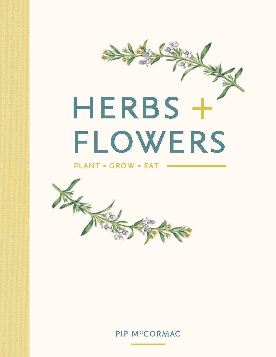 Herbs + Flowers: Plant Grow Eat: McCormac, Pip, O'Reilly, Louise ...