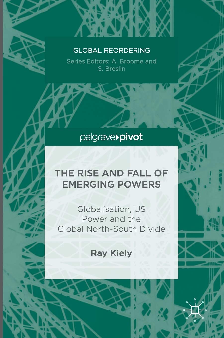 The Rise and Fall of Emerging Powers: Globalisation, US Power and the ...