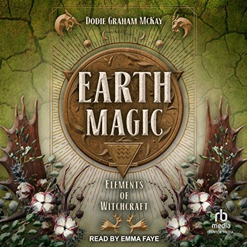 Earth Magic: Elements of Witchcraft, Book 4 (Audio Download): Dodie Graham McKay, Emma Faye ...