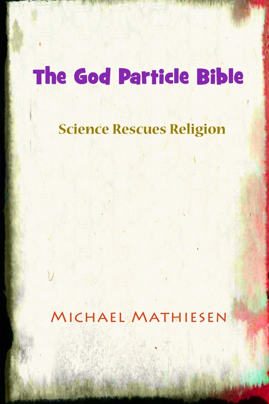 The God Particle Bible: Mathiesen, Michael: 9781484842379: Amazon.com ...
