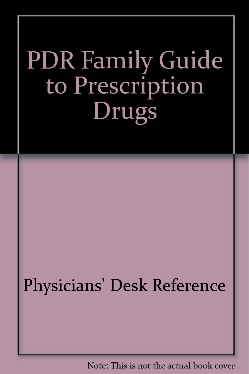 PDR Family Guide to Prescription Drugs: Physicians' Desk Reference ...