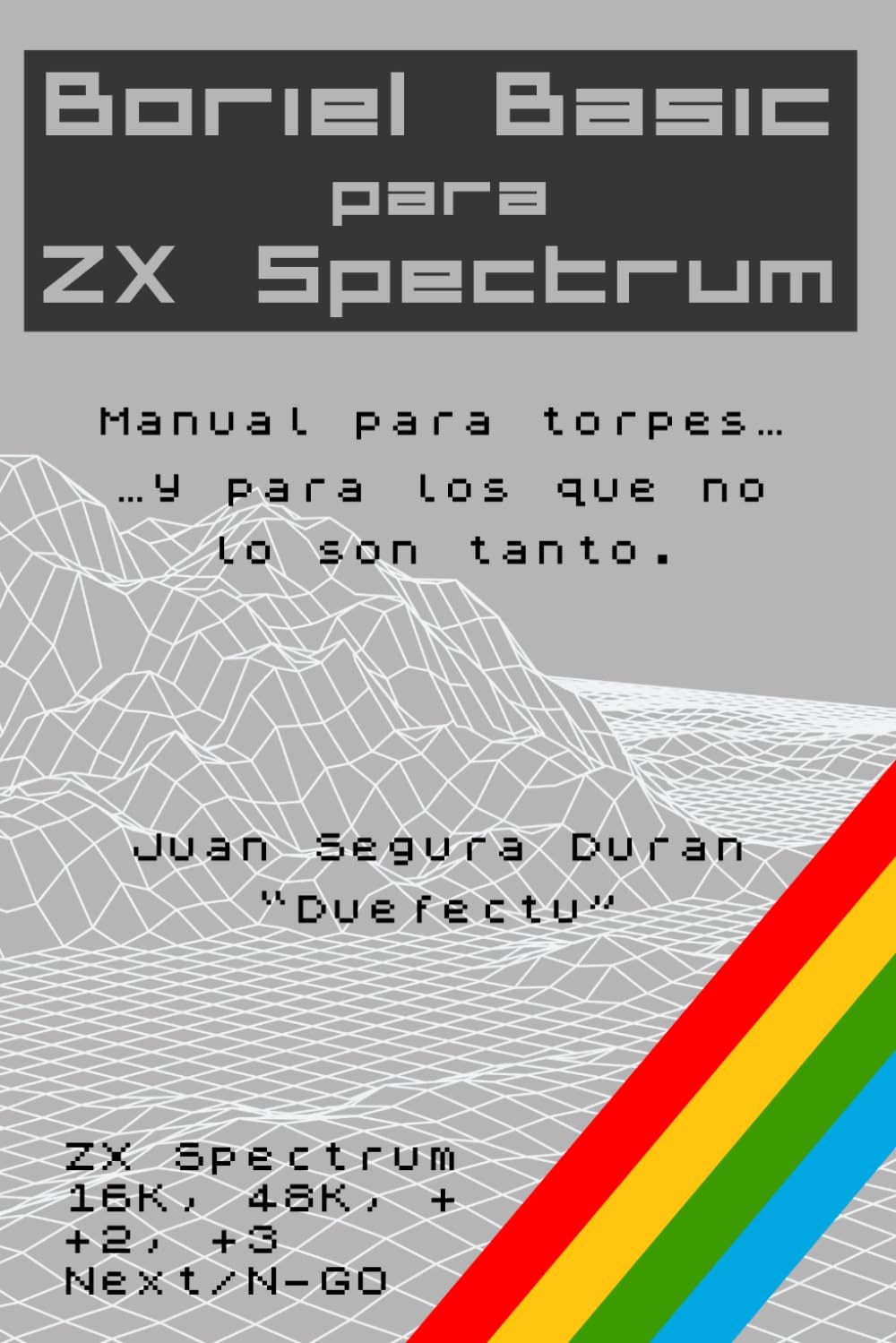 Boriel Basic para ZX Spectrum: Manual para torpes...y para los que no lo son tanto (Boriel Basic ...