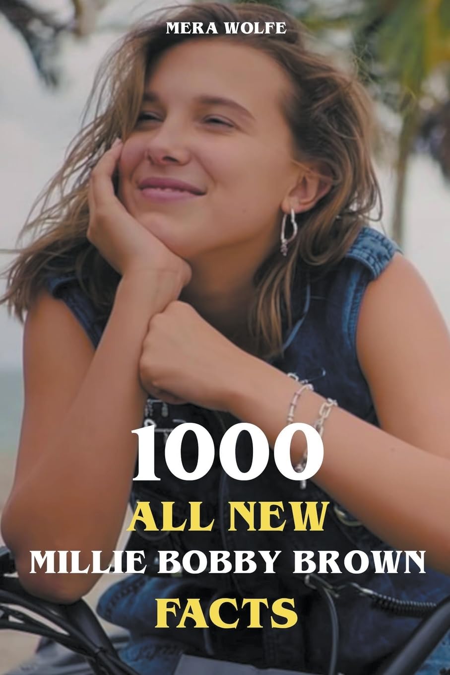 1000 All New Millie Bobby Brown Facts: Amazon.co.uk: Wolfe, Mera ...