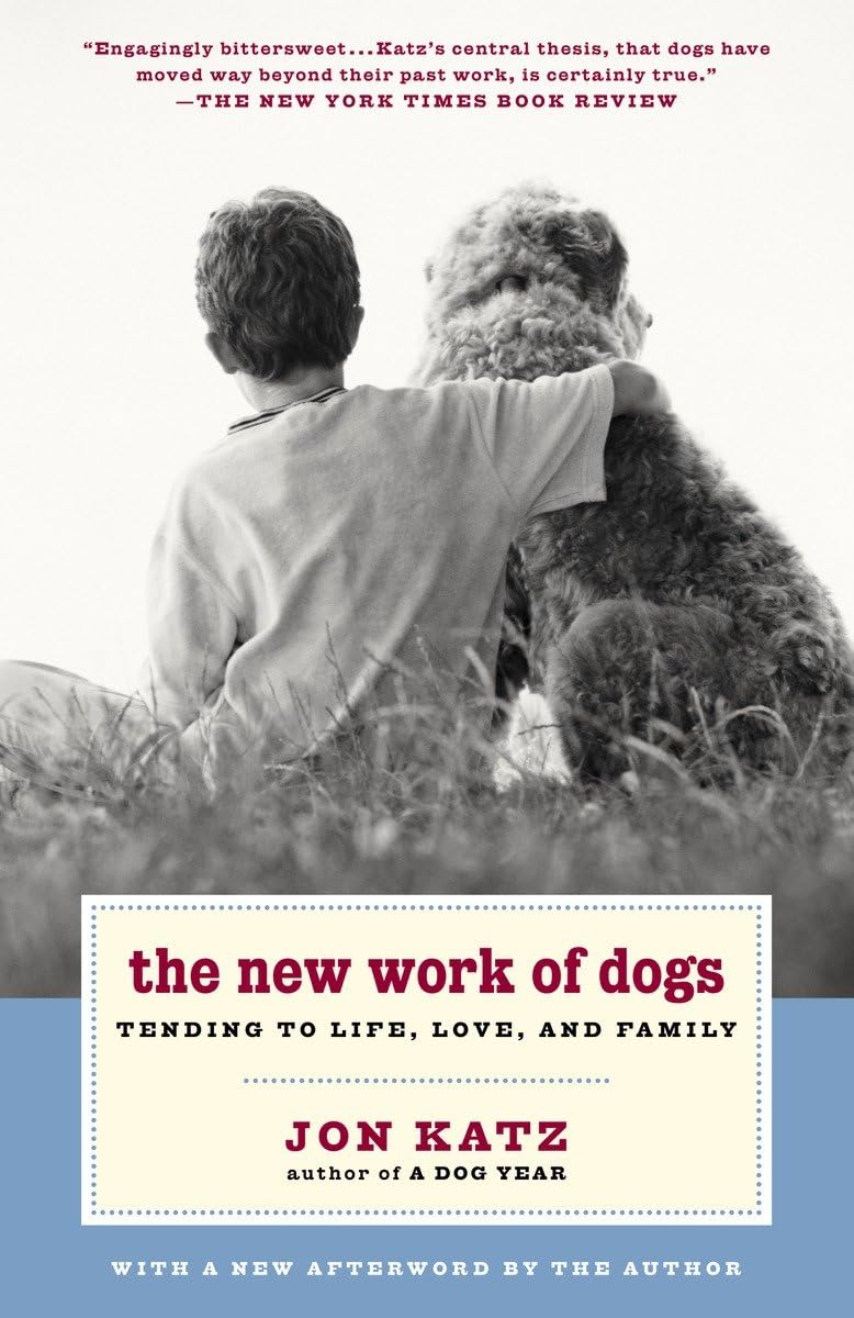 The New Work of Dogs: Tending to Life, Love, and Family: Katz, Jon ...