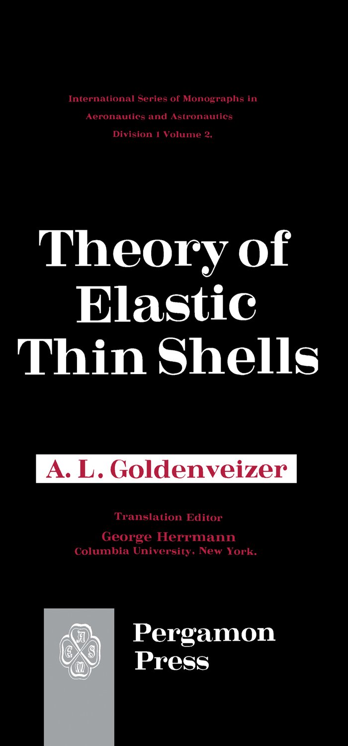 Theory of Elastic Thin Shells: Solid and Structural Mechanics, Gol'Denveizer, A. L., Kármán, Th ...