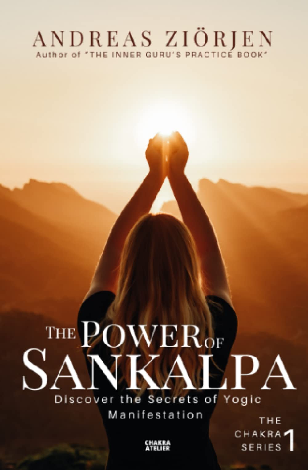 The Power of Sankalpa: Discover the Secrets of Yogic Manifestation (The ...