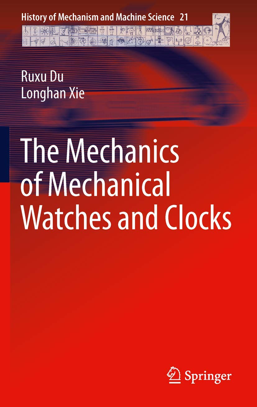 The Mechanics of Mechanical Watches and Clocks (History of Mechanism ...