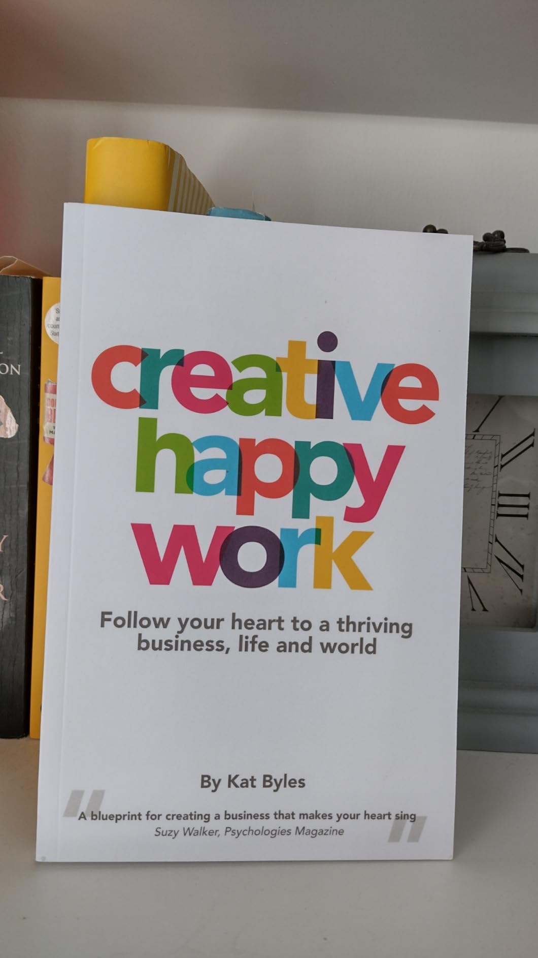 CREATIVE HAPPY WORK: Follow your Heart to a Thriving Business, Life and ...