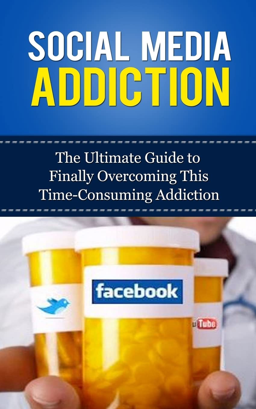 Social Media Addiction: The Ultimate Guide to Finally Overcoming This ...