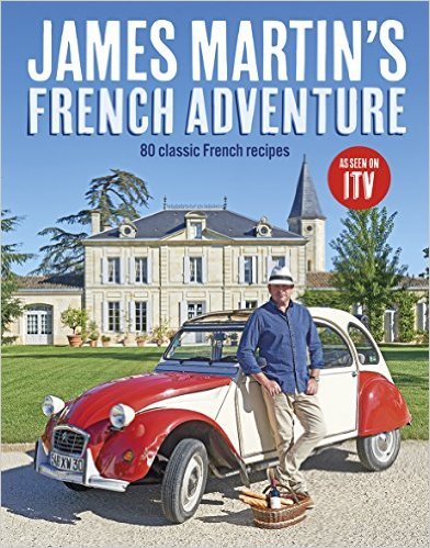 [By James Martin] James Martin's French Adventure: 80 Classic French ...