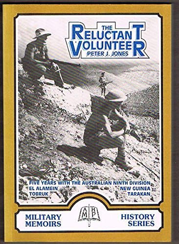 The Reluctant Volunteer: Five Years with the Australian Ninth Division ...
