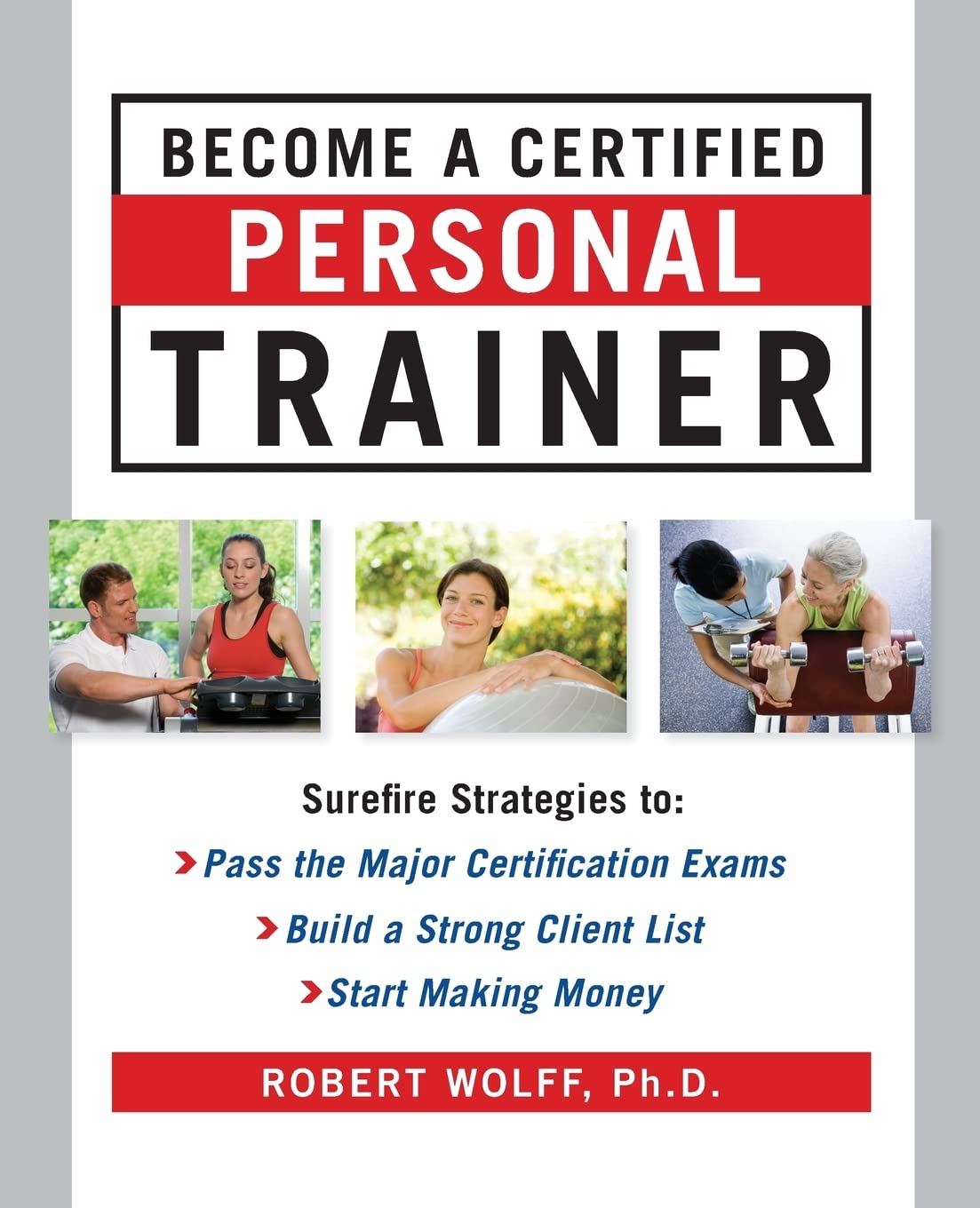 Become a Certified Personal Trainer: Surefire Strategies to Pass the ...