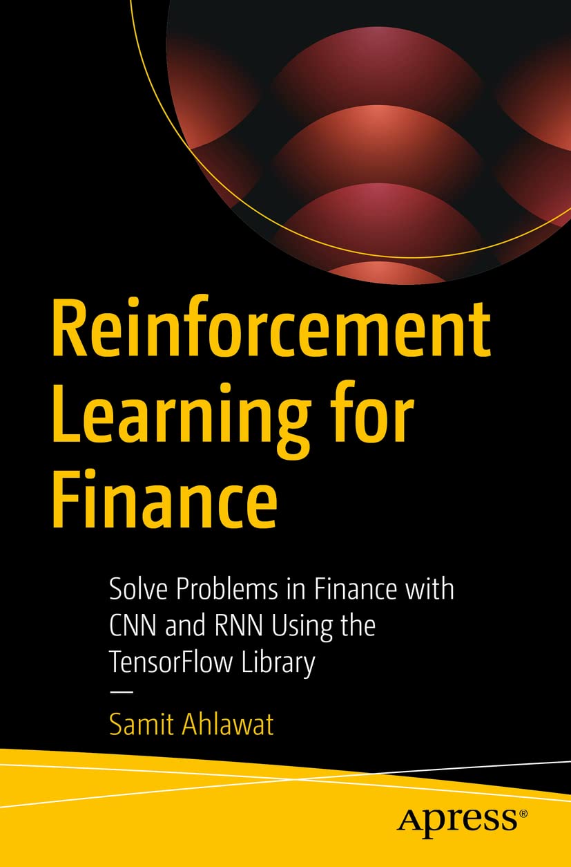 Reinforcement Learning for Finance: Solve Problems in Finance with CNN and RNN Using the ...
