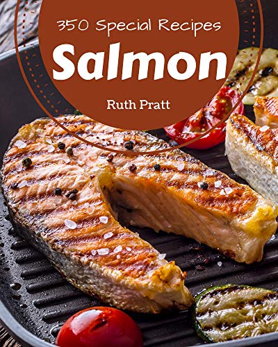 350 Special Salmon Recipes: Start a New Cooking Chapter with Salmon ...