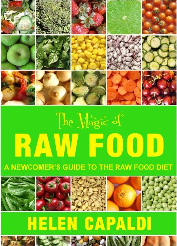 The Magic of Raw Food: A Newcomer's Guide to the Raw Food Diet for ...