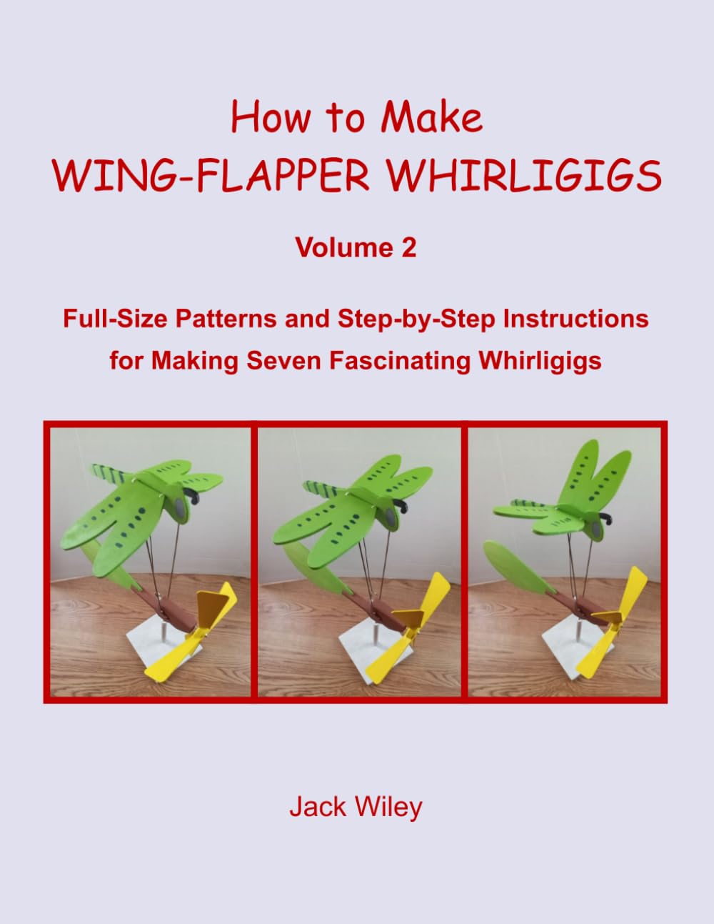 How to Make Wing-Flapper Whirligigs: Volume 2: Full-Size Patterns and ...