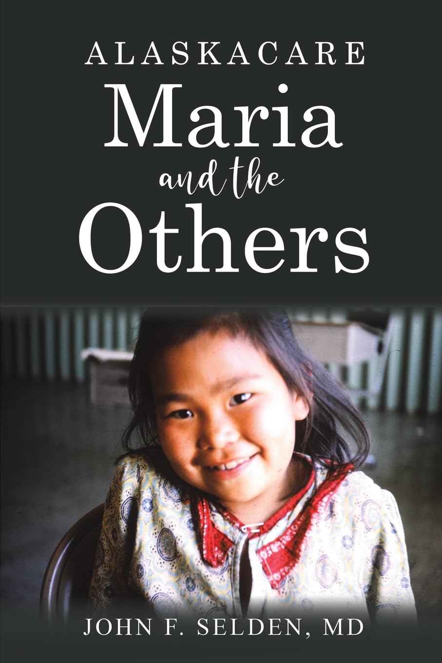 Amazon.com: Alaskacare: Maria and the Others: 9798886932423: Selden MD ...