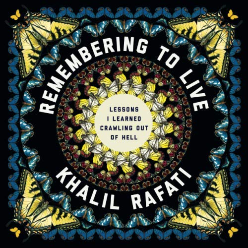 Remembering to Live: Lessons I Learned Crawling out of Hell: Rafati ...